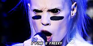 I fink you freeky